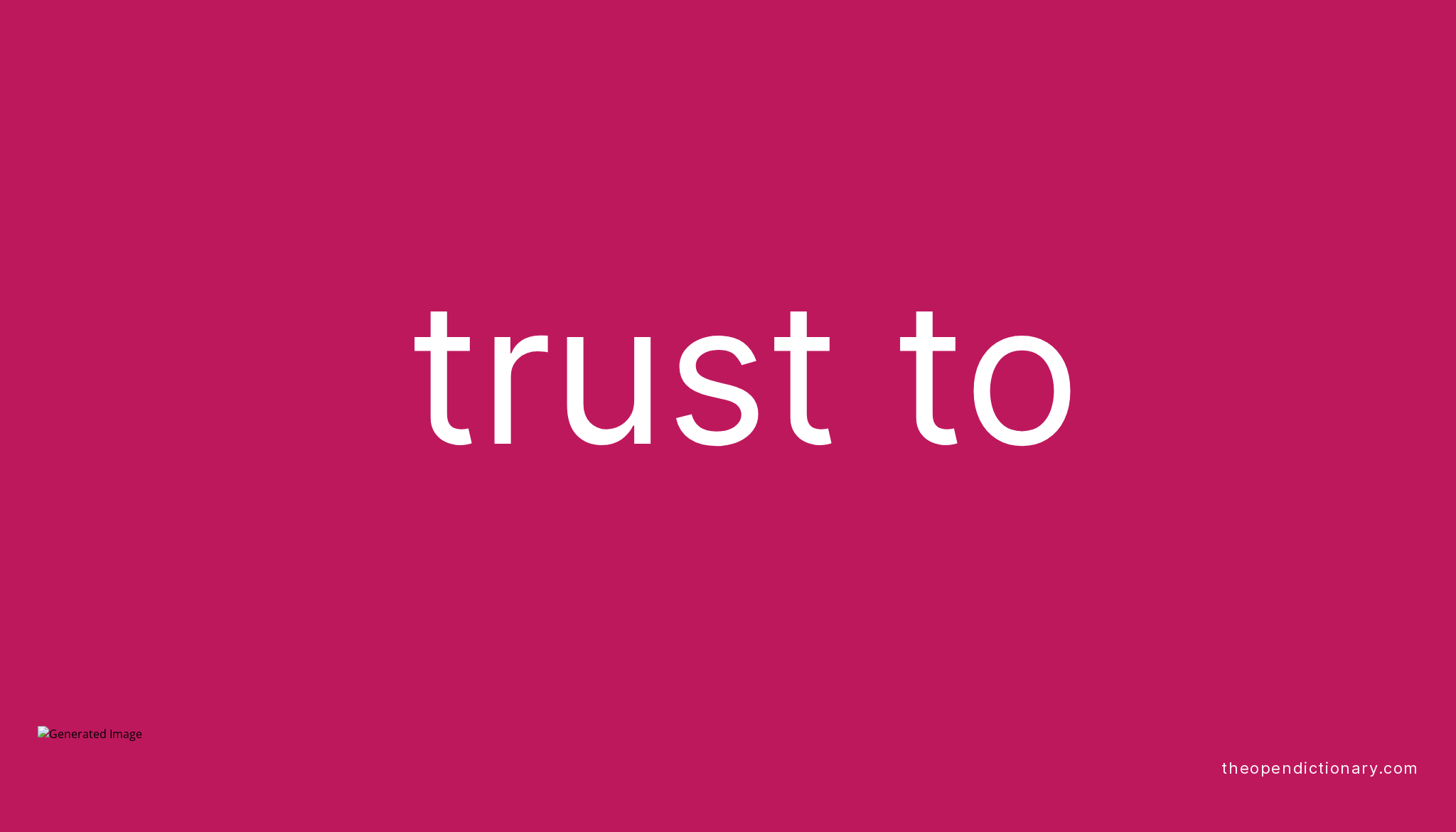 TRUST TO Phrasal Verb TRUST TO Definition Meaning And Example trust-to-phrasal-verb-trust-to-definition-meaning-and-example